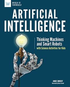 artificial intelligence: thinking machines and smart robots with science activities for kids