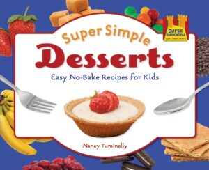 super simple desserts: easy no-bake recipes for kids: easy no-bake recipes for kids (super simple cooking)