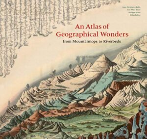 an atlas of geographical wonders: from mountaintops to riverbeds