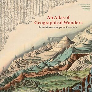 An Atlas of Geographical Wonders: From Mountaintops to Riverbeds