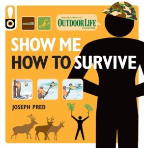 show me how to survive (outdoor life): the handbook for the modern hero