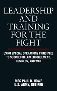 leadership and training for the fight: using special operations principles to succeed in law enforcement, business, and war