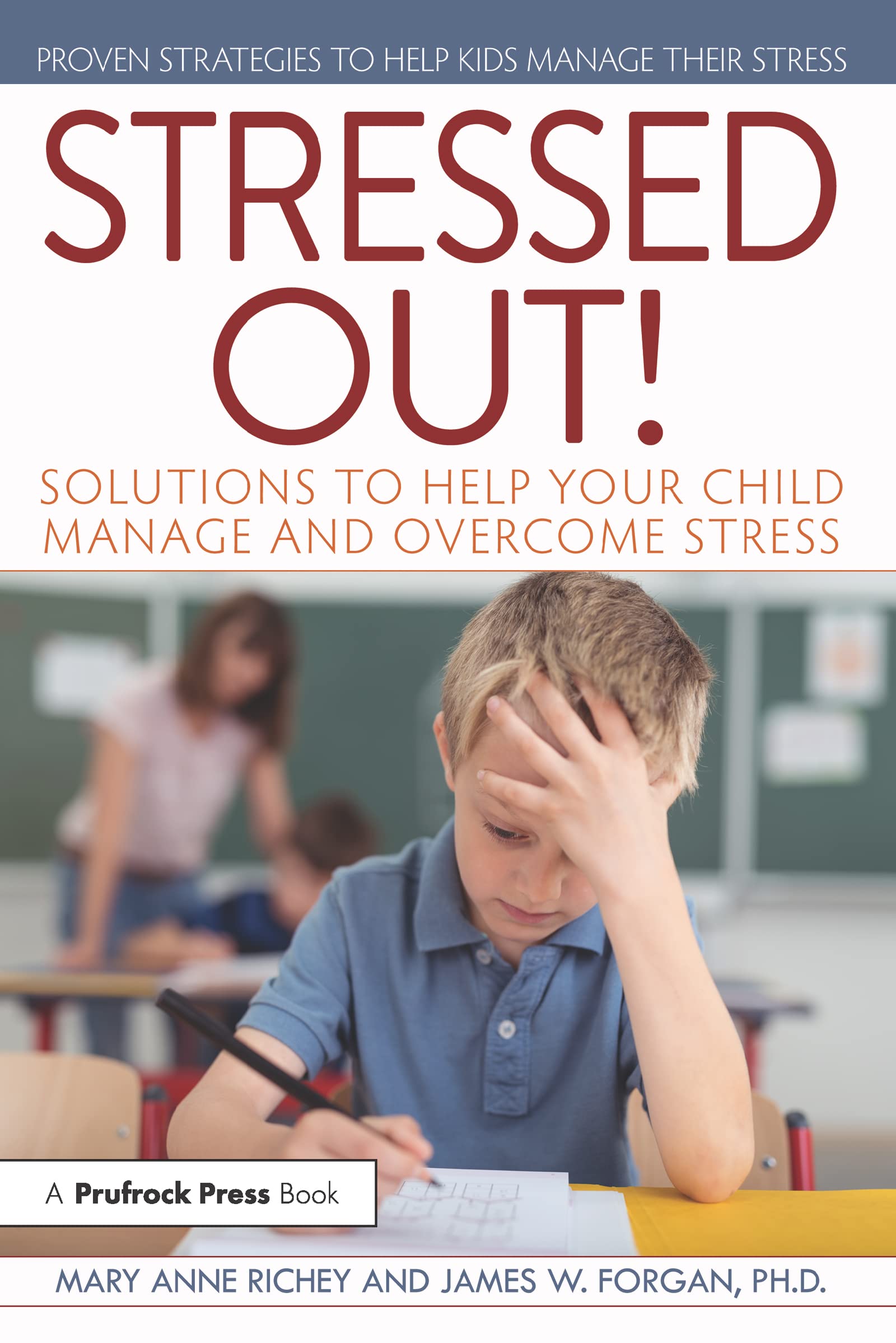 Stressed Out!: Solutions to Help Your Child Manage and Overcome Stress