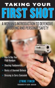 taking your first shot: a woman's introduction to defensive shooting and personal safety