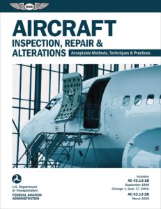 aircraft inspection, repair, and alterations (2025): acceptable methods, techniques, and practices (faa ac 43.13-1b and 43.13-2b) (asa faa handbook series)