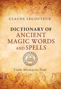 dictionary of ancient magic words and spells: from abraxas to zoar by claude lecouteux (2015-10-24)