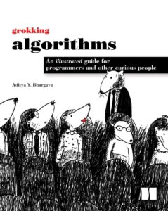 grokking algorithms: an illustrated guide for programmers and other curious people