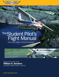 the student pilot's flight manual: from first flight to pilot certificate (kershner flight manual series)