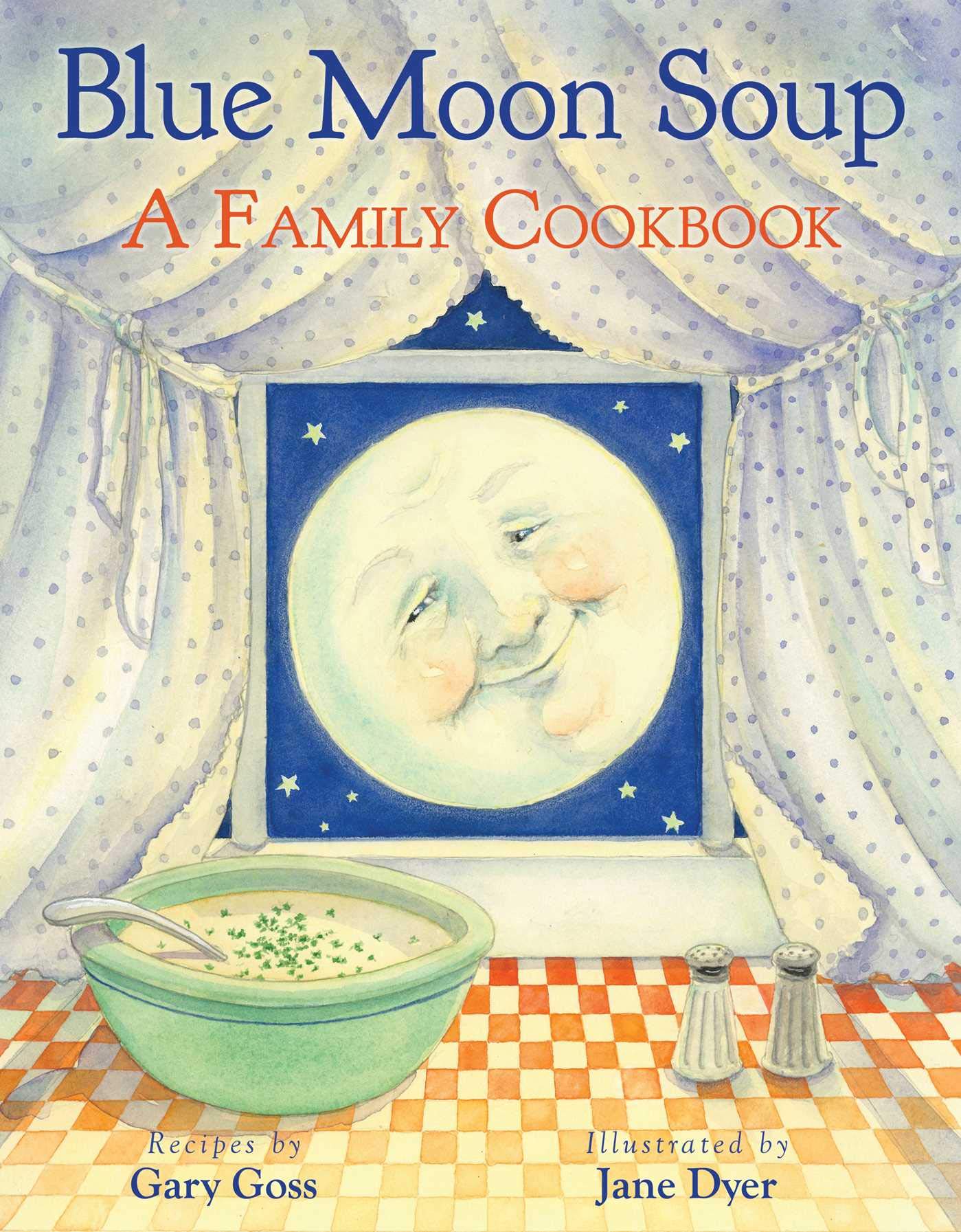 Blue Moon Soup: A Family Cookbook