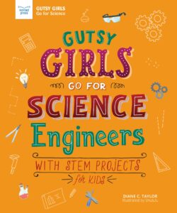 gutsy girls go for science: engineers: with stem projects for kids