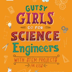 Gutsy Girls Go For Science: Engineers: With Stem Projects for Kids