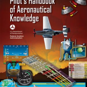 Pilot's Handbook of Aeronautical Knowledge: FAA-H-8083-25B (FAA Handbooks series)