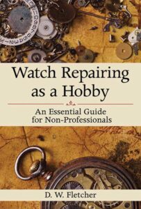 watch repairing as a hobby: an essential guide for non-professionals