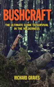 bushcraft: the ultimate guide to survival in the wilderness