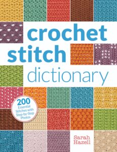 crochet stitch dictionary: 200 essential stitches with step-by-step photos