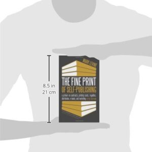 The Fine Print of Self-Publishing: A Primer on Contracts, Printing Costs, Royalties, Distribution, E-Books, and Marketing