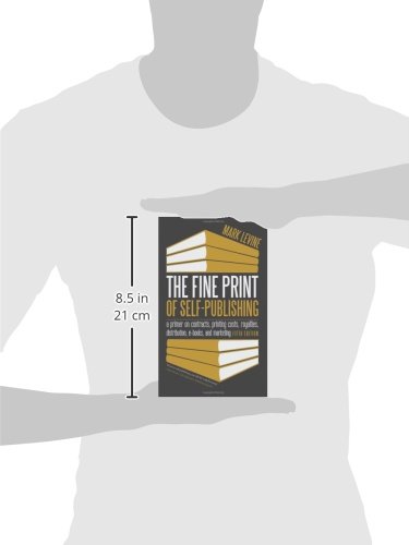 The Fine Print of Self-Publishing: A Primer on Contracts, Printing Costs, Royalties, Distribution, E-Books, and Marketing