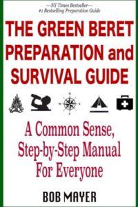 the green beret preparation and survival guide: a common sense, step-by-step handbook to prepare for and survive any emergency (the green beret guide)