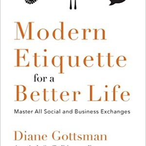 Modern Etiquette for a Better Life: Master All Social and Business Exchanges