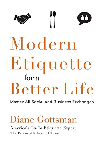 Modern Etiquette for a Better Life: Master All Social and Business Exchanges