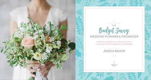 The Budget-Savvy Wedding Planner & Organizer: Checklists, Worksheets, and Essential Tools to Plan the Perfect Wedding on a Small Budget