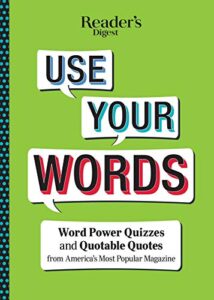 reader's digest use your words: word power quizzes & quotable quotes from america's most popular magazine