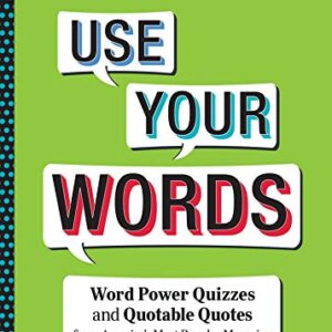 Reader's Digest Use Your Words: Word Power Quizzes & Quotable Quotes from America's Most Popular Magazine