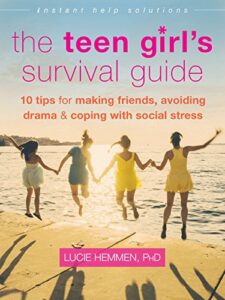 the teen girl's survival guide: ten tips for making friends, avoiding drama, and coping with social stress (the instant help solutions series)