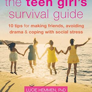 The Teen Girl's Survival Guide: Ten Tips for Making Friends, Avoiding Drama, and Coping with Social Stress (The Instant Help Solutions Series)