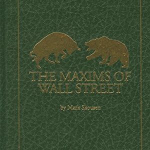 The Maxims of Wall Street: A compendium of financial adages, ancient proverbs, and worldly wisdom