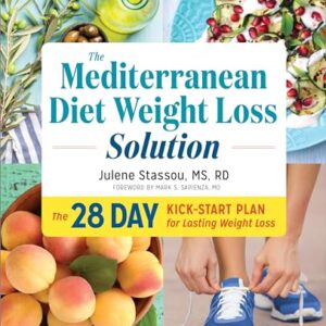 The Mediterranean Diet Weight Loss Solution: The 28-Day Kickstart Plan for Lasting Weight Loss