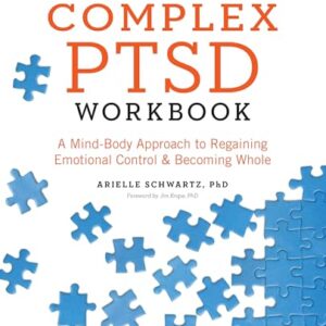 The Complex PTSD Workbook: A Mind-Body Approach to Regaining Emotional Control and Becoming Whole (Healing Complex PTSD)