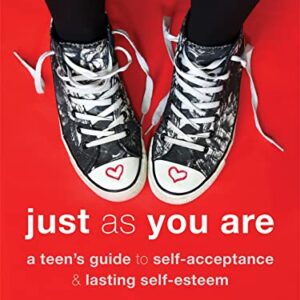 Just As You Are: A Teen’s Guide to Self-Acceptance and Lasting Self-Esteem (The Instant Help Solutions Series)