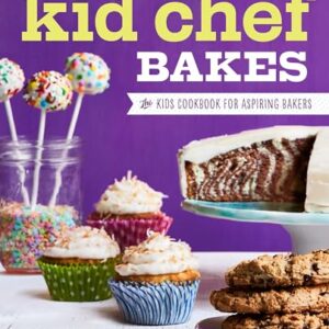 Kid Chef Bakes: The Kids Cookbook for Aspiring Bakers