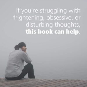 Overcoming Unwanted Intrusive Thoughts: A CBT-Based Guide to Getting Over Frightening, Obsessive, or Disturbing Thoughts