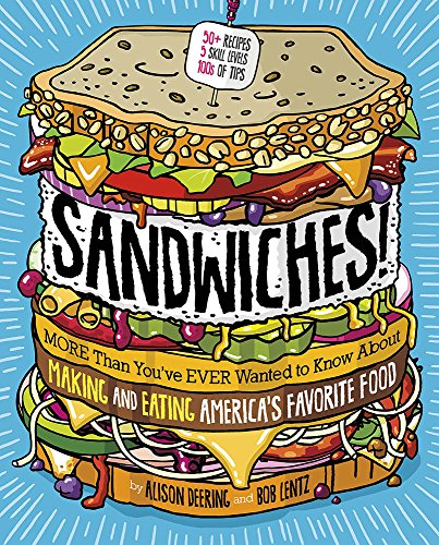 Sandwiches!: More Than You've Ever Wanted to Know about Making and Eating America's Favorite Food