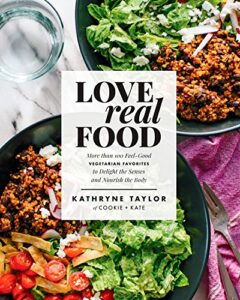 love real food: more than 100 feel-good vegetarian favorites to delight the senses and nourish the body: a cookbook