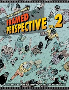 framed perspective vol. 2: technical drawing for shadows, volume, and characters