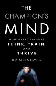 the champion's mind: how great athletes think, train, and thrive