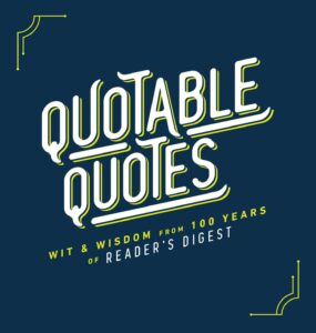 quotable quotes: wit & wisdom from 100 years of reader's digest