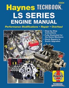 ls series engine manual: performance modifications - repair - overhaul: step-by-step instructions, fully illustrated for home mechanic, stock repairs to exotic upgrades (haynes techbook)