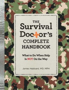 the survival doctor's complete handbook: what to do when help is not on the way!