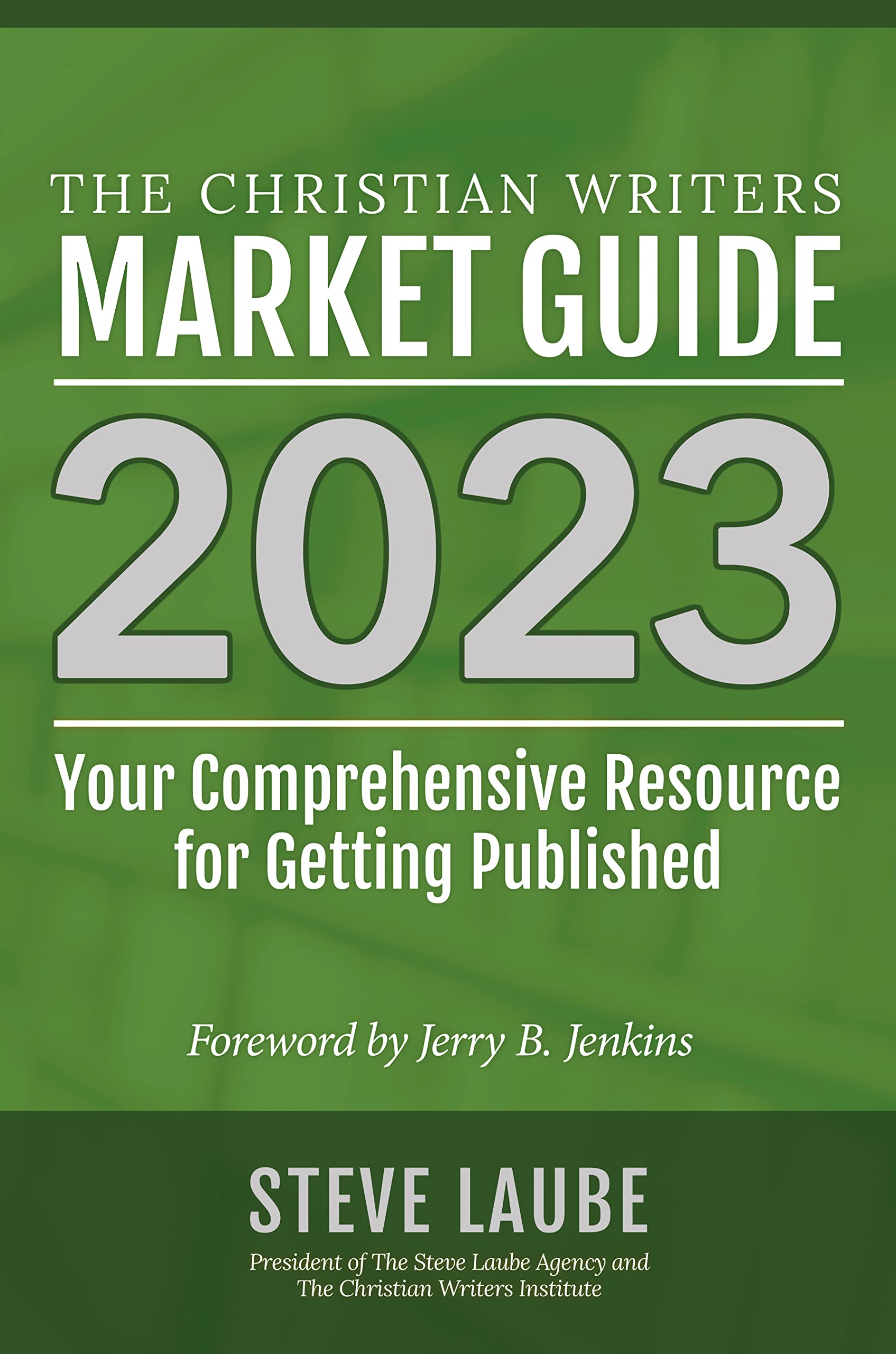 Christian Writers Market Guide - 2023 Edition (The Christian Writers' Market Guide)