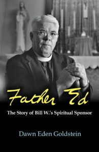 father ed : the story of bill w.’s spiritual sponsor