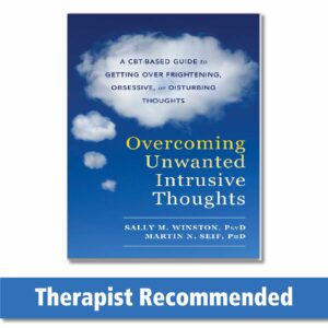 overcoming unwanted intrusive thoughts: a cbt-based guide to getting over frightening, obsessive, or disturbing thoughts