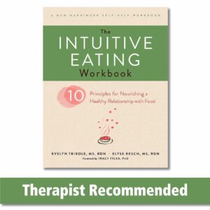 the intuitive eating workbook: ten principles for nourishing a healthy relationship with food (a new harbinger self-help workbook)