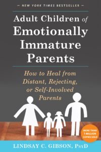 adult children of emotionally immature parents: how to heal from distant, rejecting, or self-involved parents