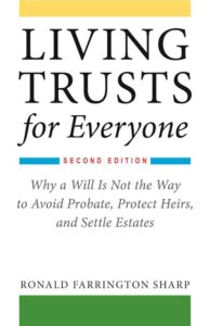 living trusts for everyone: why a will is not the way to avoid probate, protect heirs, and settle estates (second edition)