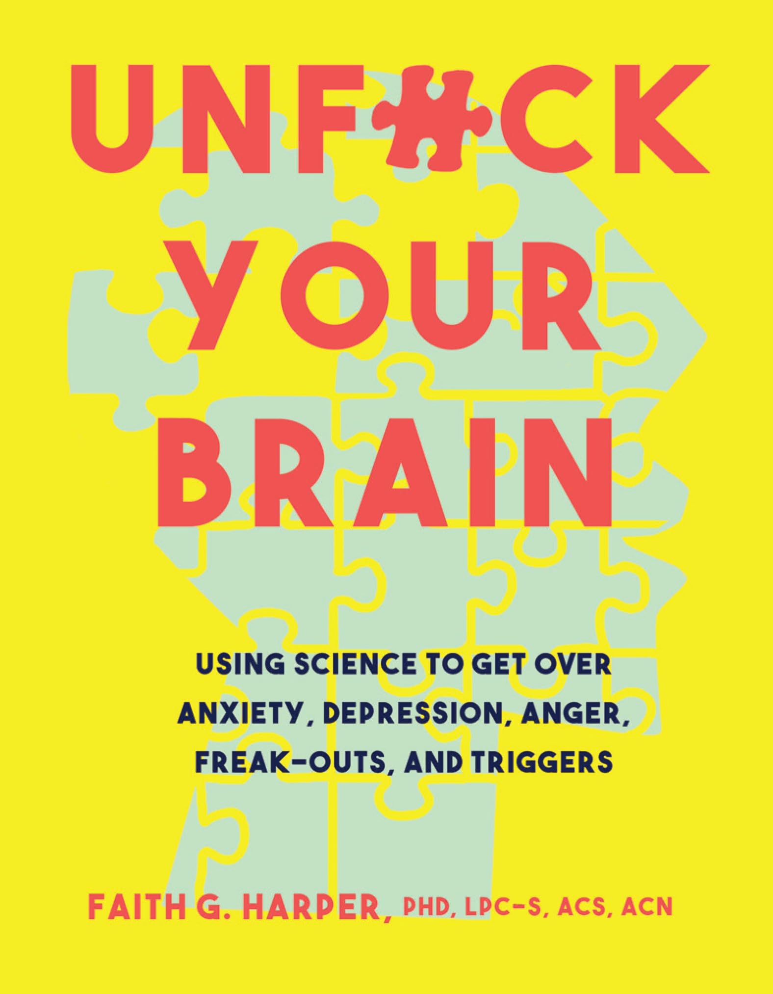 Unfuck Your Brain: Getting Over Anxiety, Depression, Anger, Freak-Outs, and Triggers with science (5-Minute Therapy)