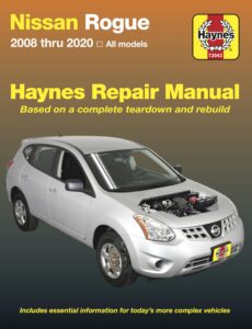 nissan rogue: 2008 thru 2020 all models - based on a complete teardown and rebuild (haynes repair manual)